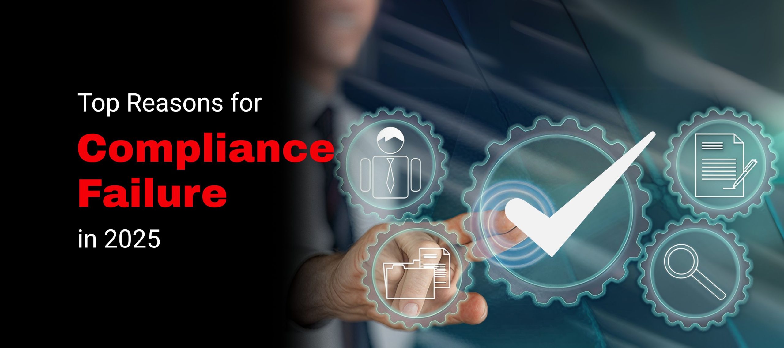 List of Top Reasons For Compliance Failure in 2025.